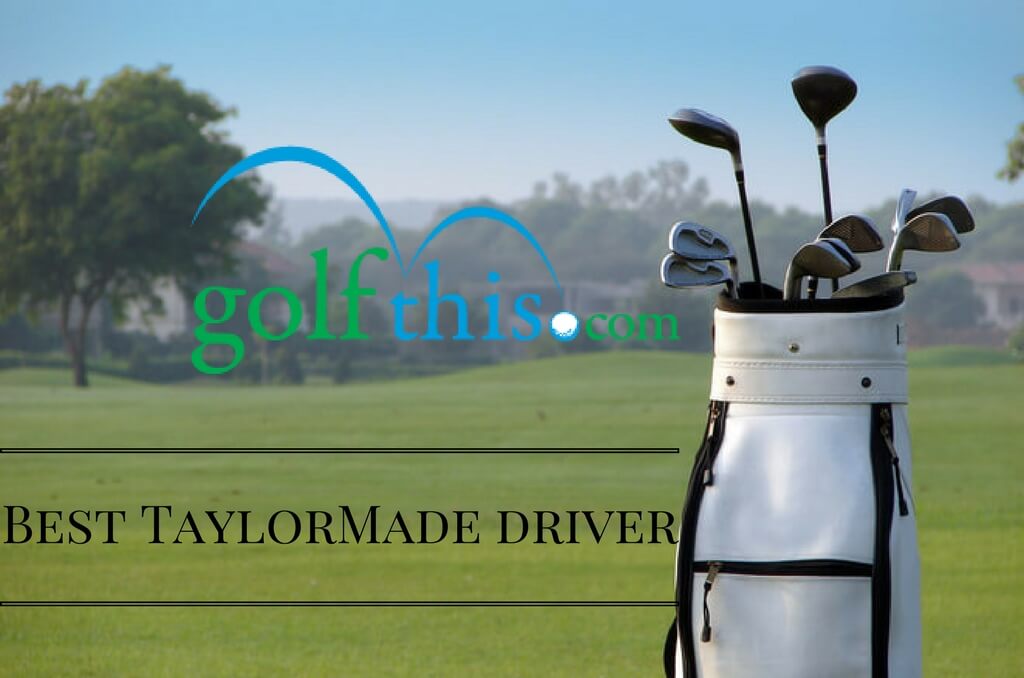 Best TaylorMade Drivers Review - GolfThis