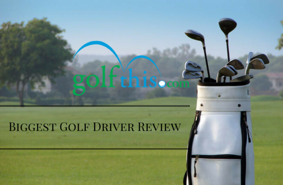 Biggest Golf Driver Review - GolfThis